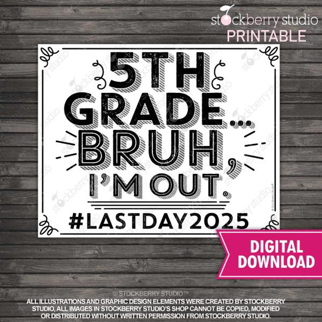 Last Day of 5th Grade Sign Printable Bruh 2025 Last Day Fifth Grade ...