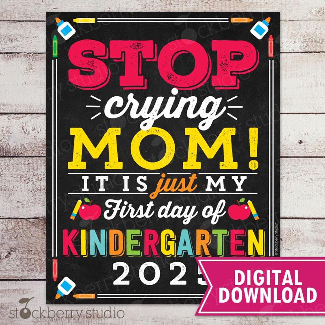 Stop Crying Mom Sign Printable First Day of Kindergarten Sign Photo ...