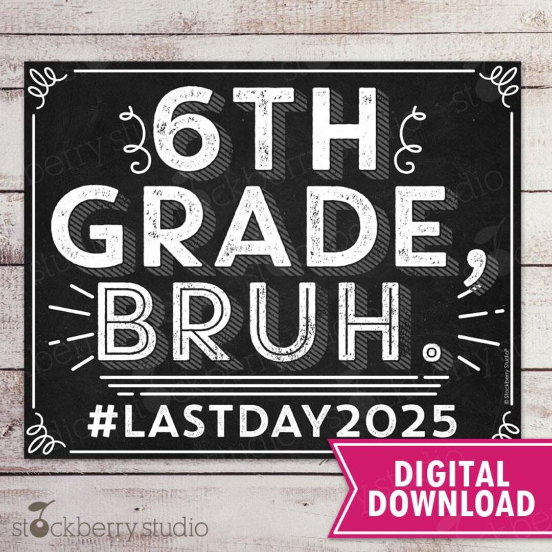 Last Day of 6th Grade Sign Printable Bruh 2025 Last Day Sixth Grade ...