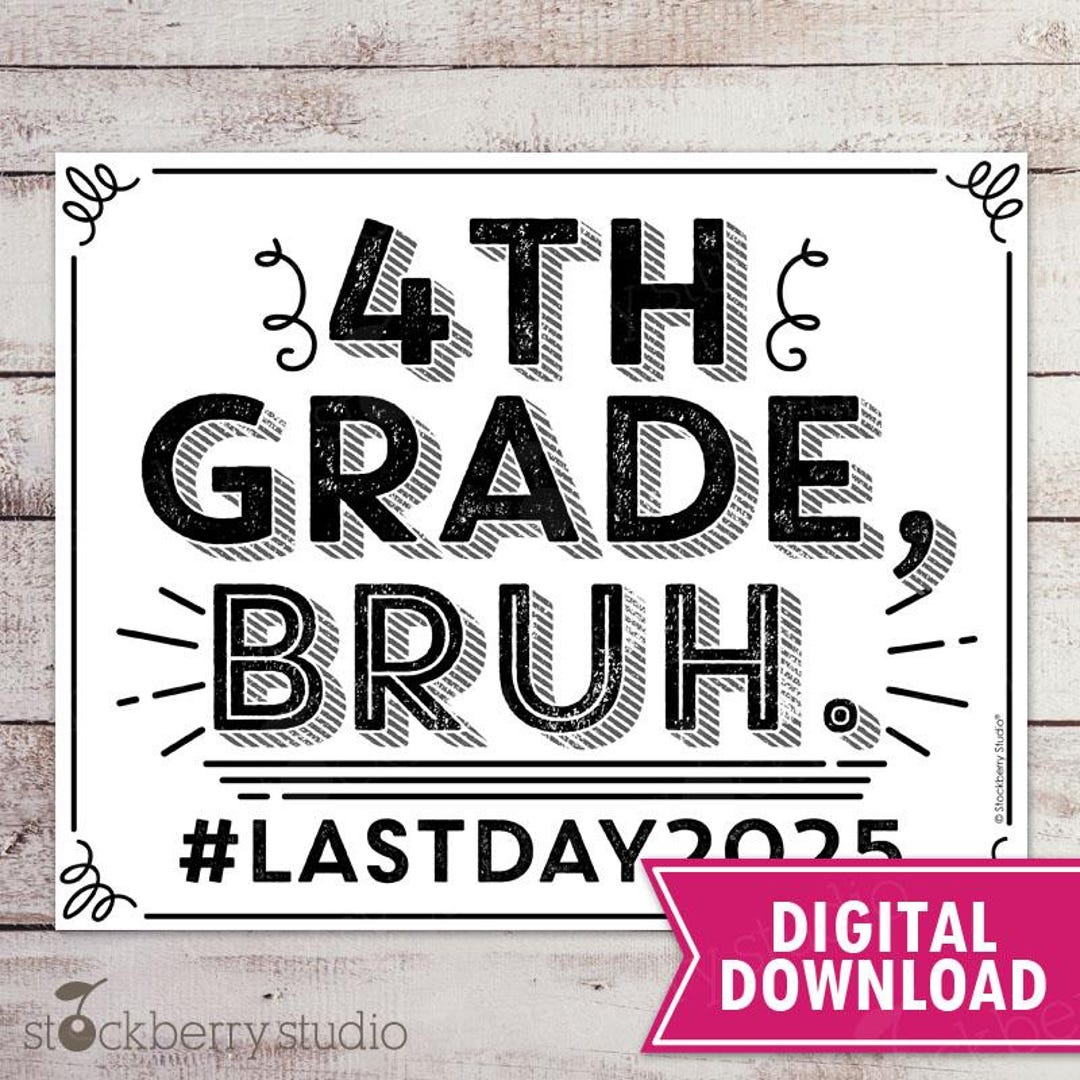Last Day of 4th Grade Sign Printable Bruh 2025 Last Day Fourth Grade ...