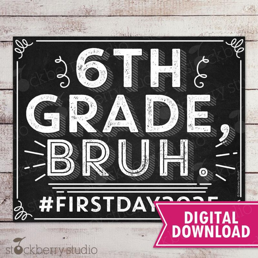 1st Day of 6th Grade Sign Printable Bruh 2025 First Day Sixth Grade ...