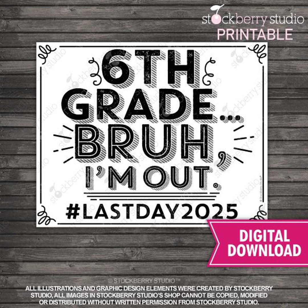 Last Day of 6th Grade Sign Printable Bruh 2025 Last Day Sixth Grade ...
