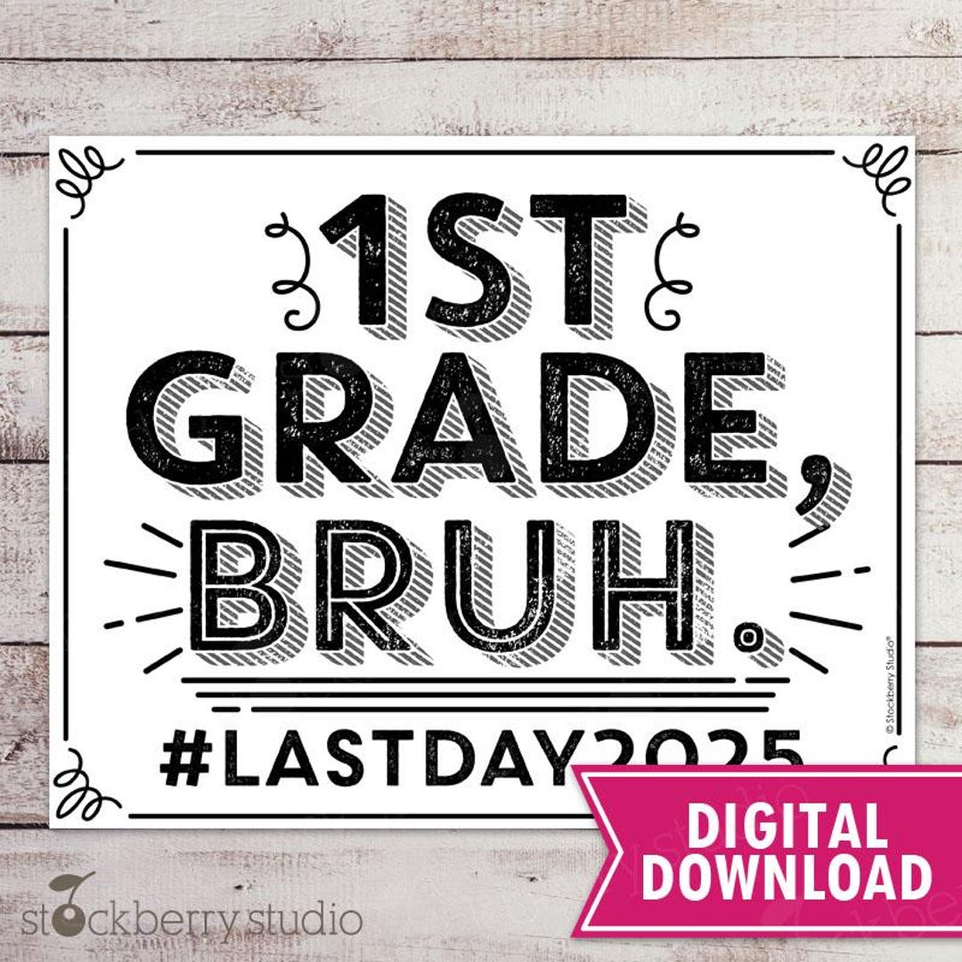 Last Day of 1st Grade Sign Printable Bruh 2025 Last Day of First Grade ...