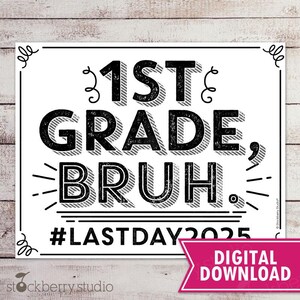 Last Day of 1st Grade Sign Printable Bruh 2025 Last Day of First Grade ...