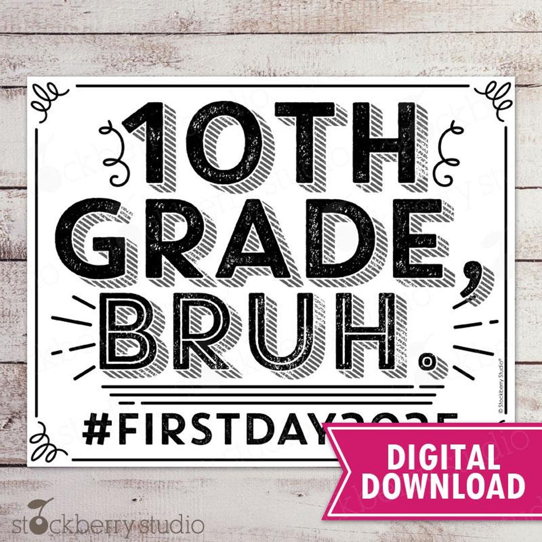 1st Day of 10th Grade Sign Printable Bruh 2025 First Day Tenth Grade ...