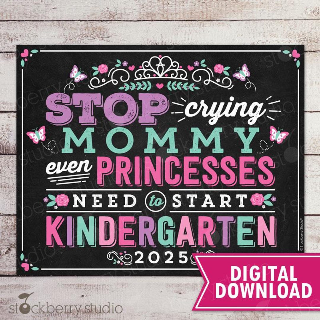 Princess Stop Crying Mom Sign Printable Girl First Day of Kindergarten ...