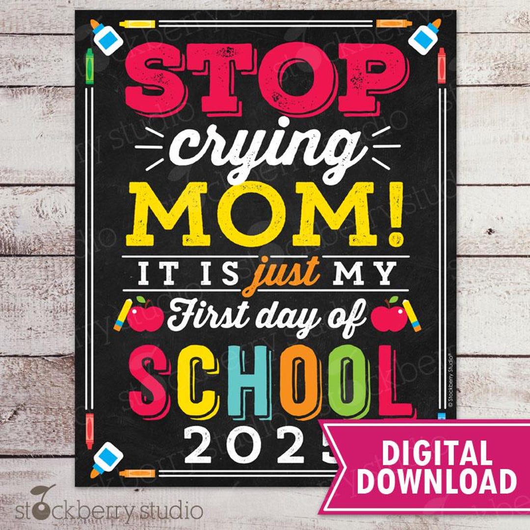 Stop Crying Mom Sign Printable First Day of School Sign Photo Props 1st ...