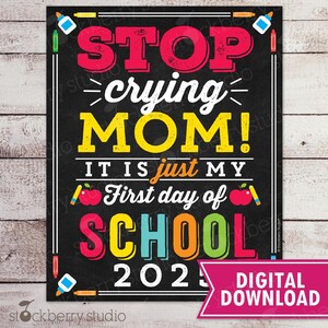 Stop Crying Mom Sign Printable First Day of School Sign Photo Props 1st ...