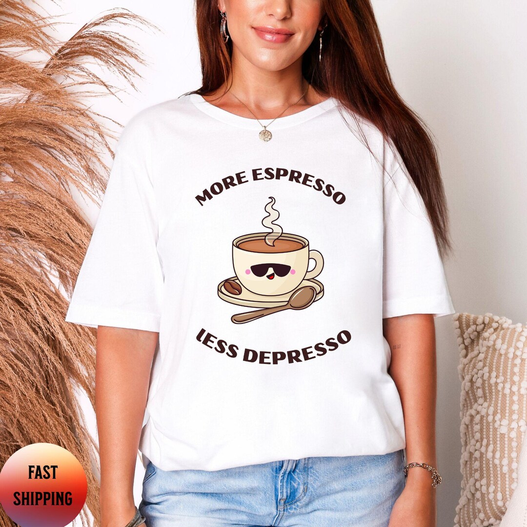 More Espresso Less Depresso Shirt, Coffee Lover Shirt, Coffee Club ...