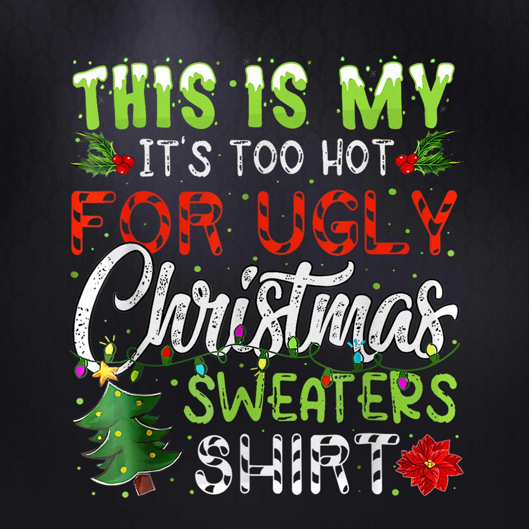 Too Hot for Ugly Christmas Sweaters PNG Hand Lettering Warm Weather ...
