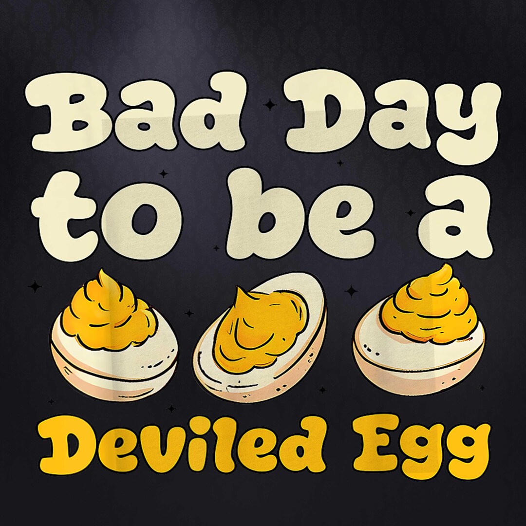Funny Deviled Egg PNG | Bad Day to Be A Deviled Egg Humorous Foodie ...