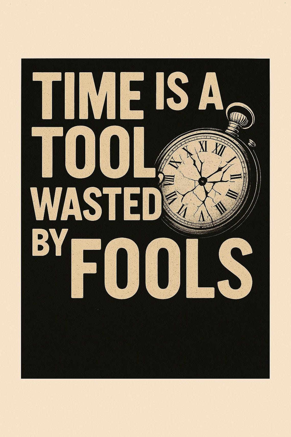 Time is A Tool Wasted by Fools - Printable Wall Art Quote - Calm, Funny ...