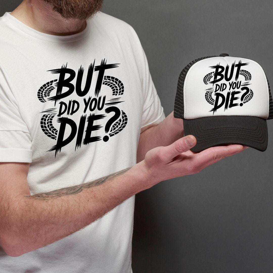 But Did You Die Skeleton Svg, Mudding Png Shirt (digital Download) - Etsy