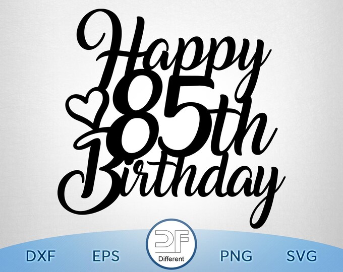 85th Birthday Cake Topper Svg, Birthday Cake Topper Svg, Eighty Five ...