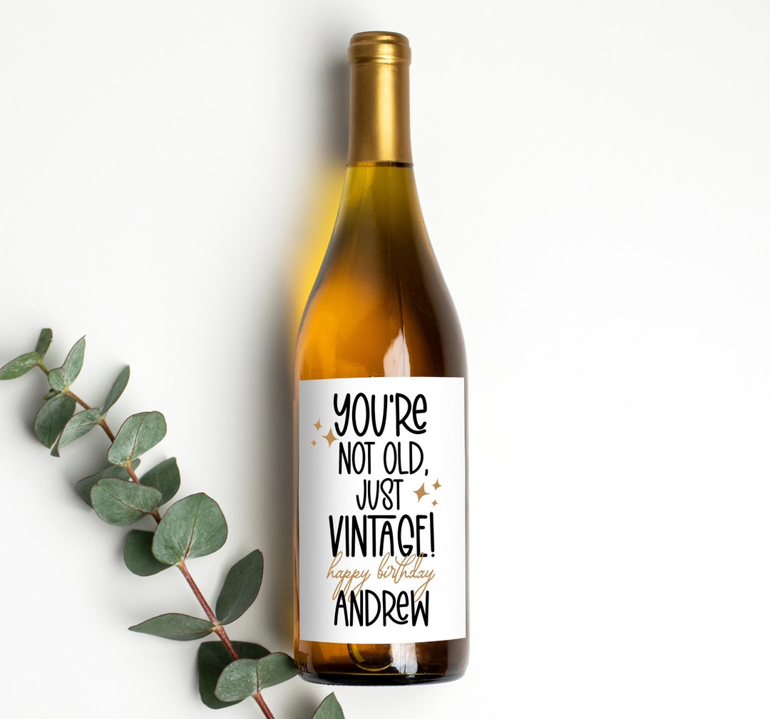 You're Not Old Just Vintage Birthday Wine Bottle Labels, Getting Old ...