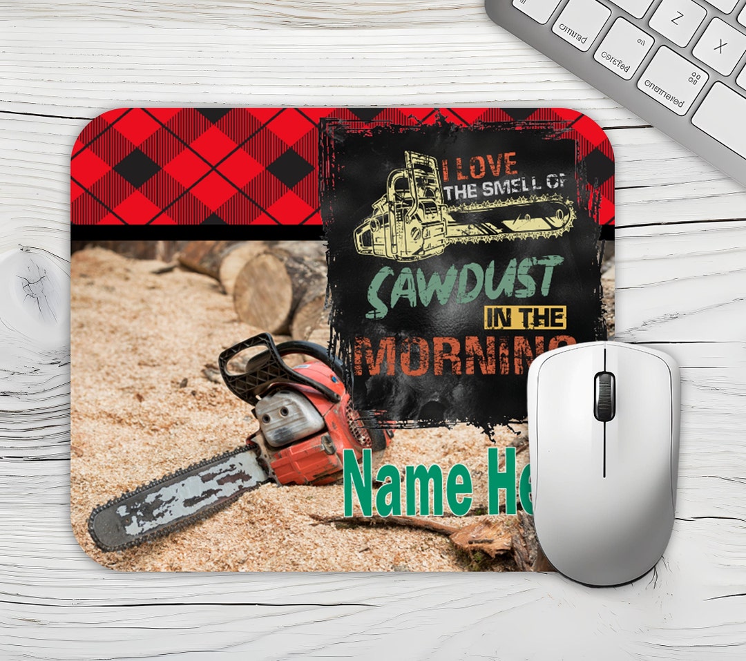 I Love the Smell of Sawdust in the Morning Mousepad, Funny Logger ...