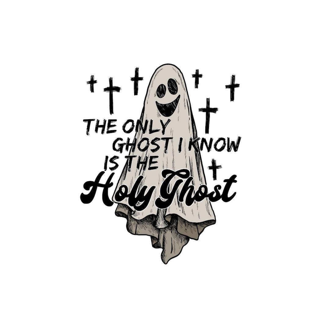 Holy Ghost PNG | Funny Christian Halloween PNG | the Only Ghost I Know ...