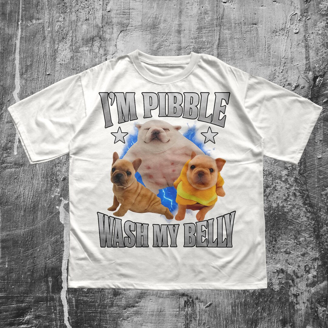 Im Pibble Wash My Belly Funny Dog Shirt Cute Pitbull Meme Graphic Tee ...