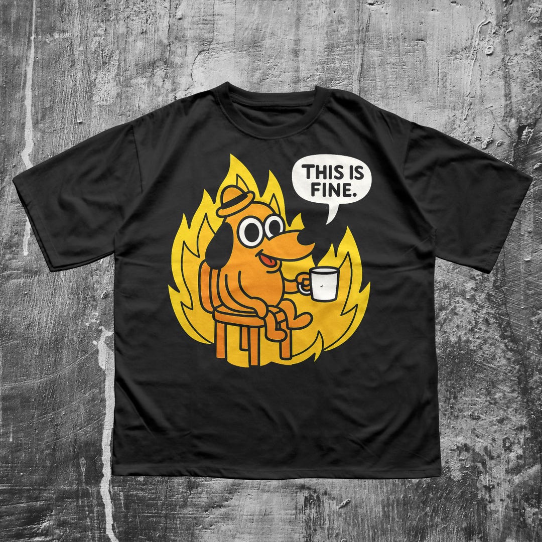 Buy This is Fine Everything is Fine Meme Shitpost Shirt, Stupid Funny ...