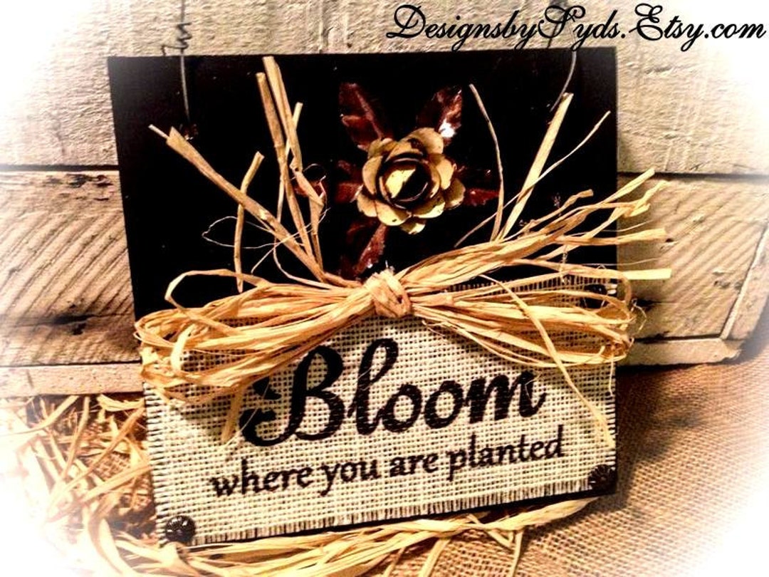 Bloom Where You Are Planted Sign , Wood Sign , Plaque With Burlap ...