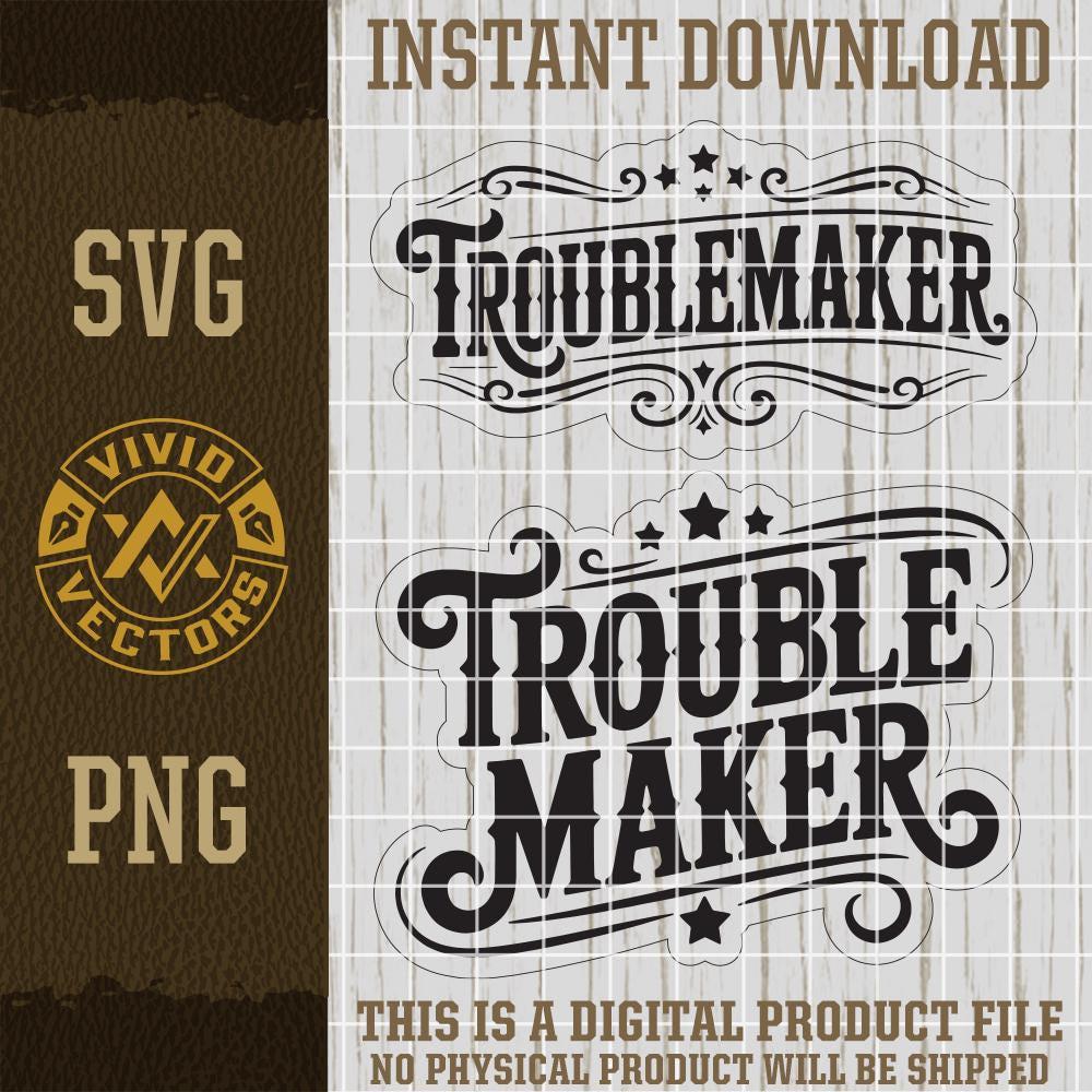 Trouble Maker SVG PNG Funny Party Western Country Adult Sarcastic ...