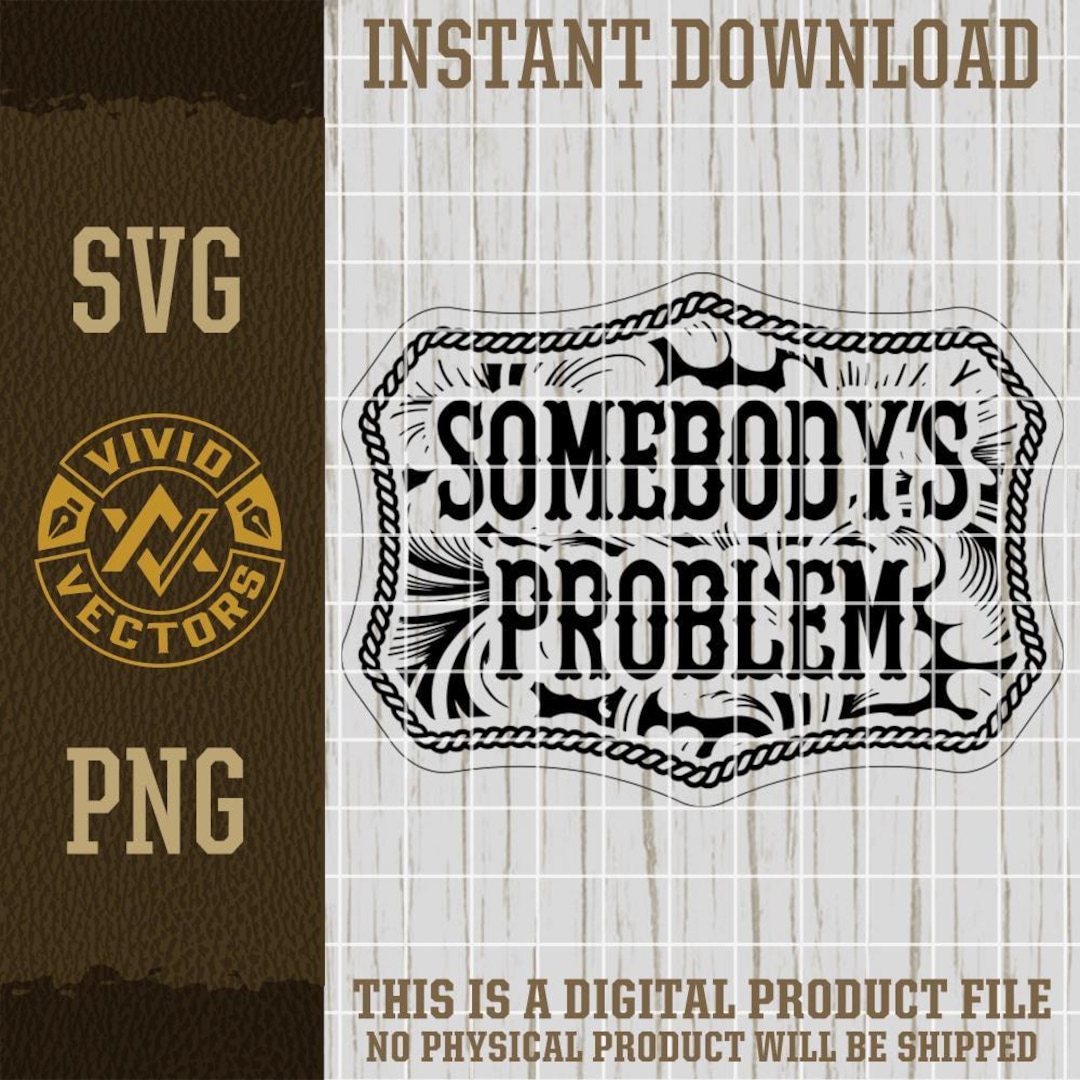 Somebody's Problem SVG Somebody's Problem PNG Country Music Western ...