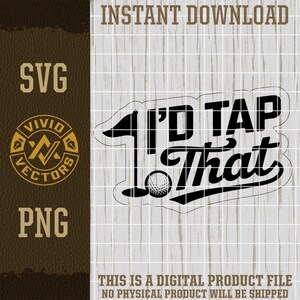 I'd Tap That Golf SVG Funny Golf PNG Golfer Ball Golfing Over Par Talk ...