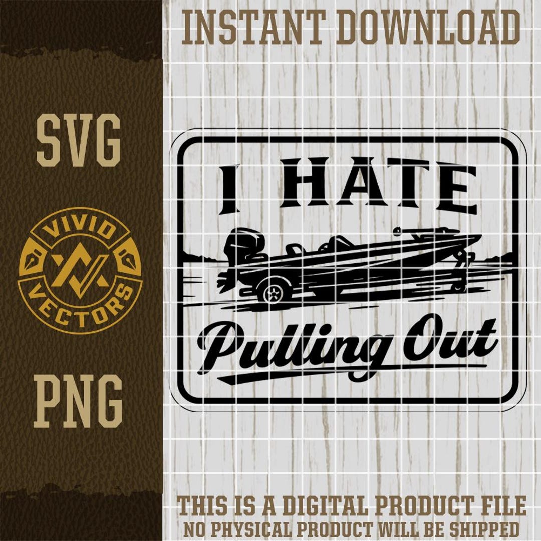 I Hate Pulling Out SVG Lake Boating Bass Fishing PNG Funny Quote Adult ...