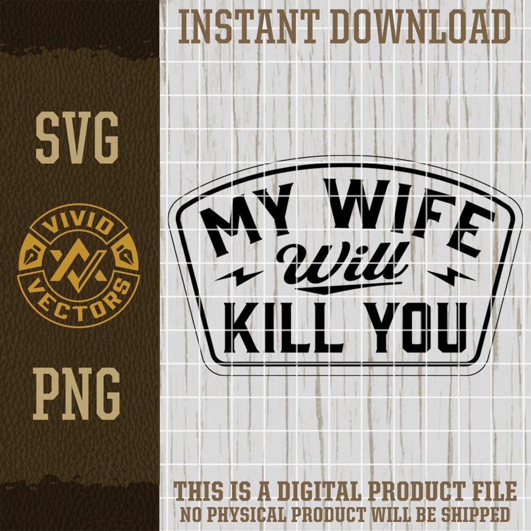 My Wife Will Kill You Funny SVG Adult Snarky Sarcastic Cheeky Husband ...