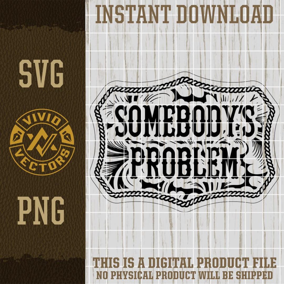Somebody's Problem SVG Somebody's Problem PNG Country Music Western ...