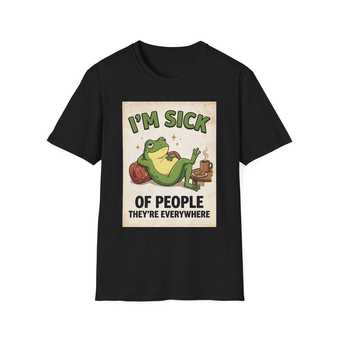 I'm Sick of People Frog Relaxing T-shirt | Funny Sarcastic Graphic Tee ...