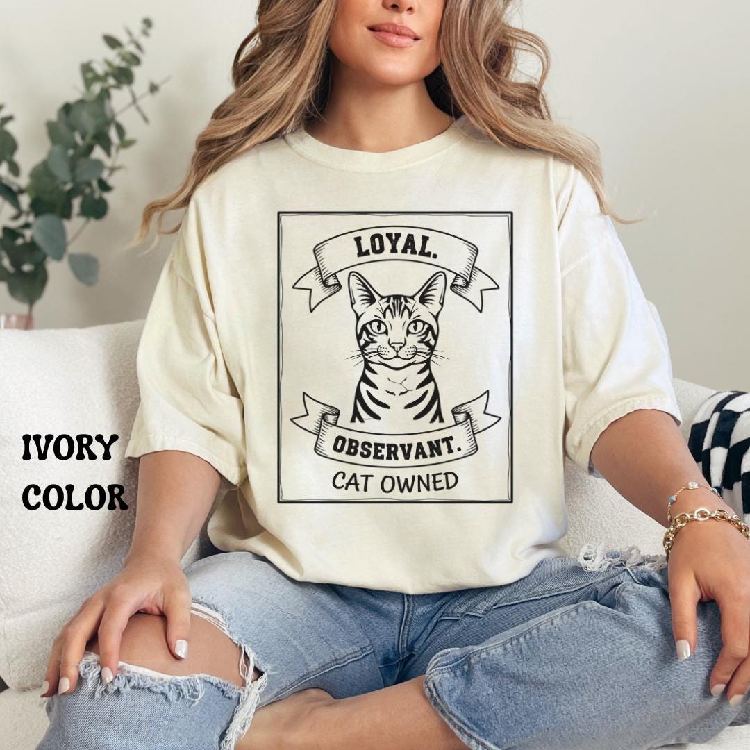 Loyal Observant Cat Owned Shirt, Comfort Colors 1717, Funny Sarcastic ...