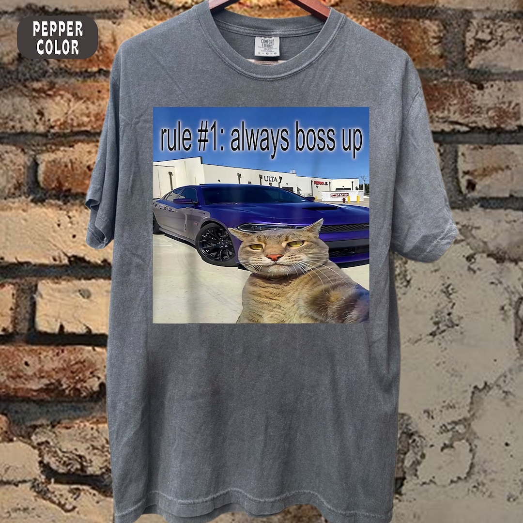 Rule 1 Always Boss up Funny Cat Oddly Specific Dank Meme Shirt, Rule 1 ...