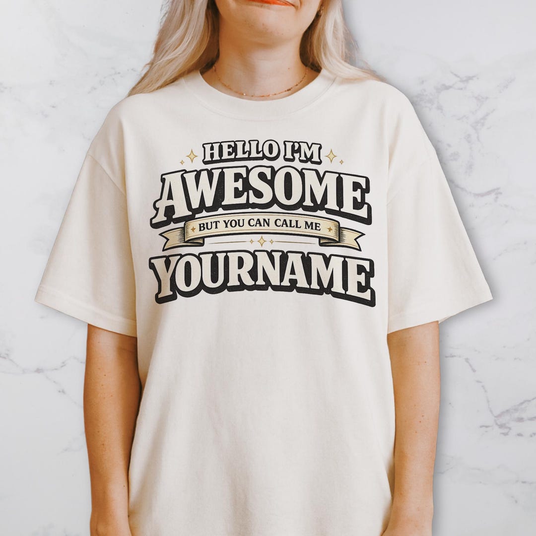 Personalized T Shirt, Hello I'm Awesome but You Can Call Me Yourname ...