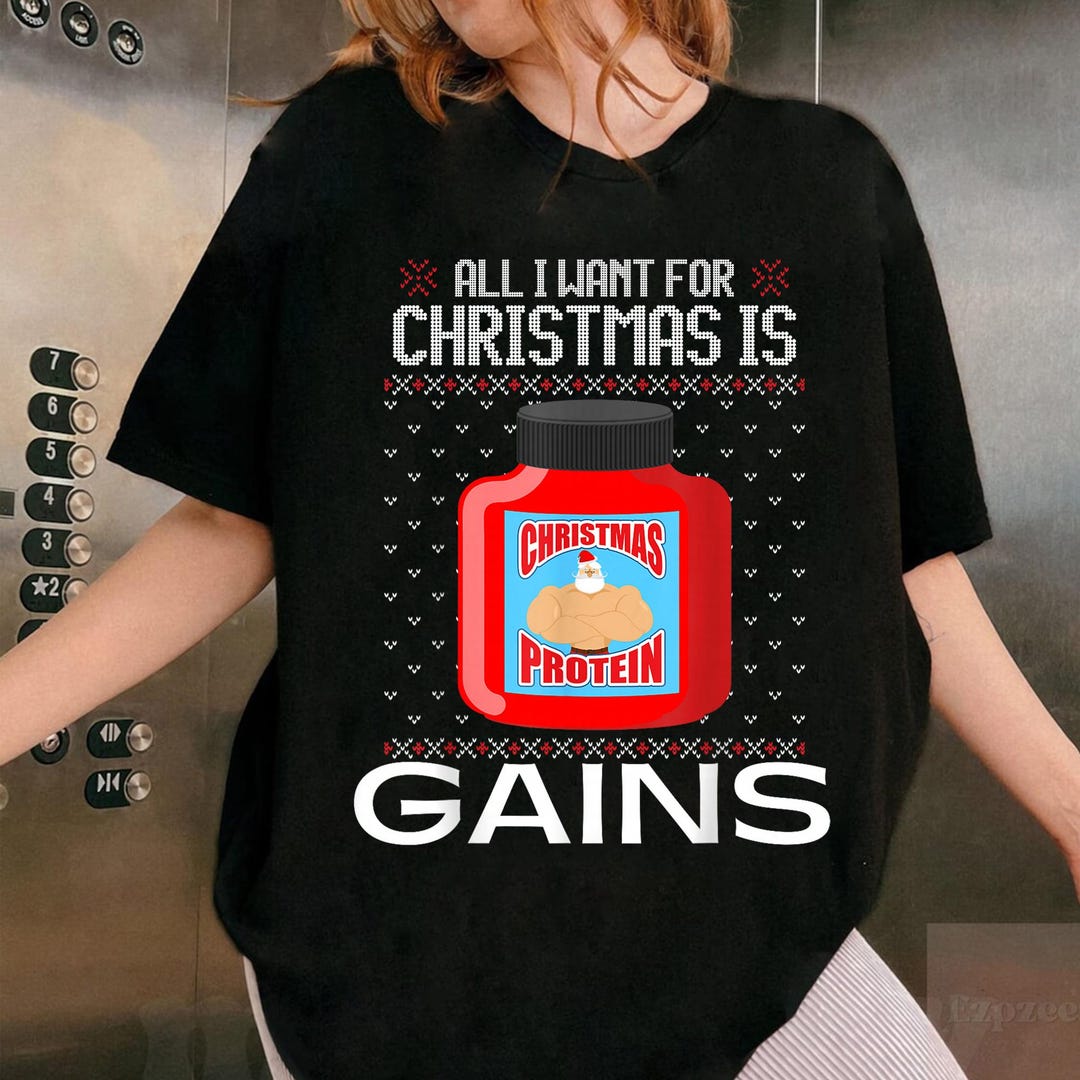 All I Want for Christmas is Gains Funny Ugly Christmas Sweater T Shirt ...