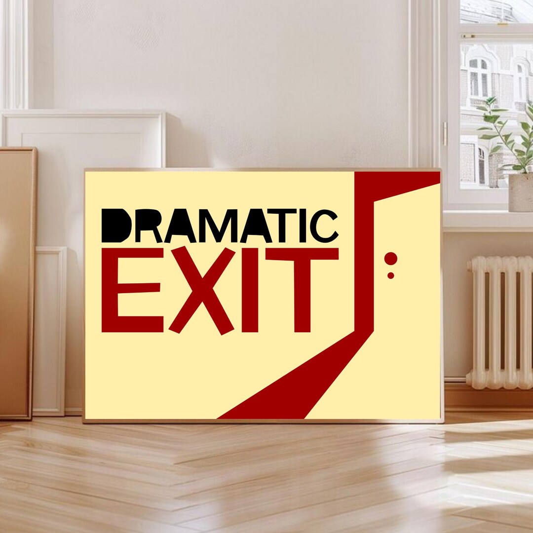 Dramatic Exit Print | Modern Humor Typography Art (digital Download) - Etsy