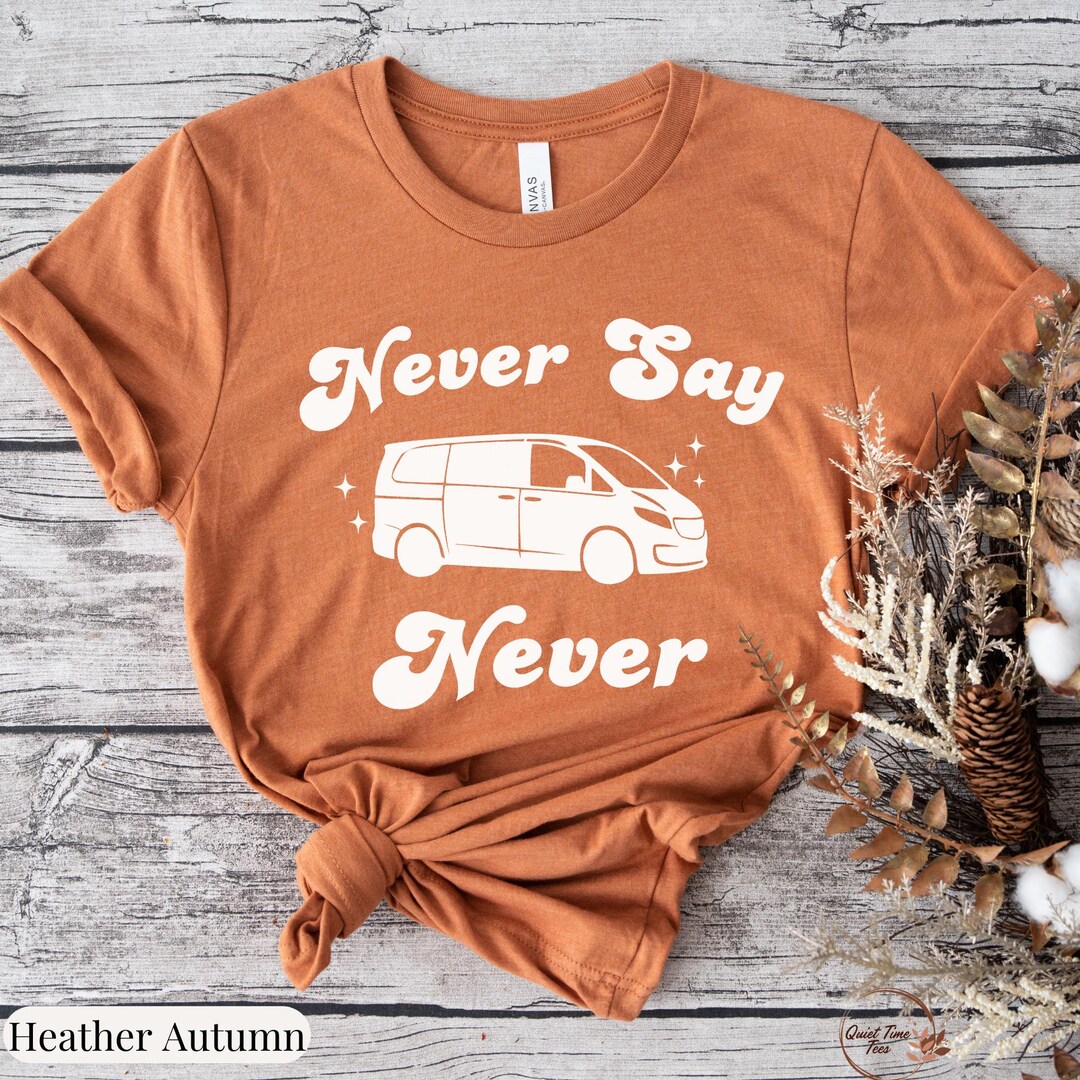 Funny Minivan Mom Life T-shirt – "never Say Never" Bella + Canvas Tee ...