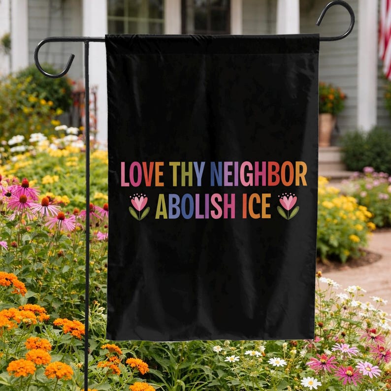 Love Thy Neighbor Abolish ICE Garden Yard House Flag, Resistance ...