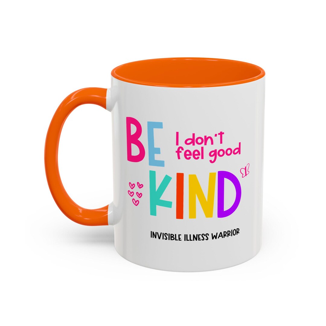 Invisible Illness Warrior Mug – “be Kind, I Don’t Feel Good” Chronic ...