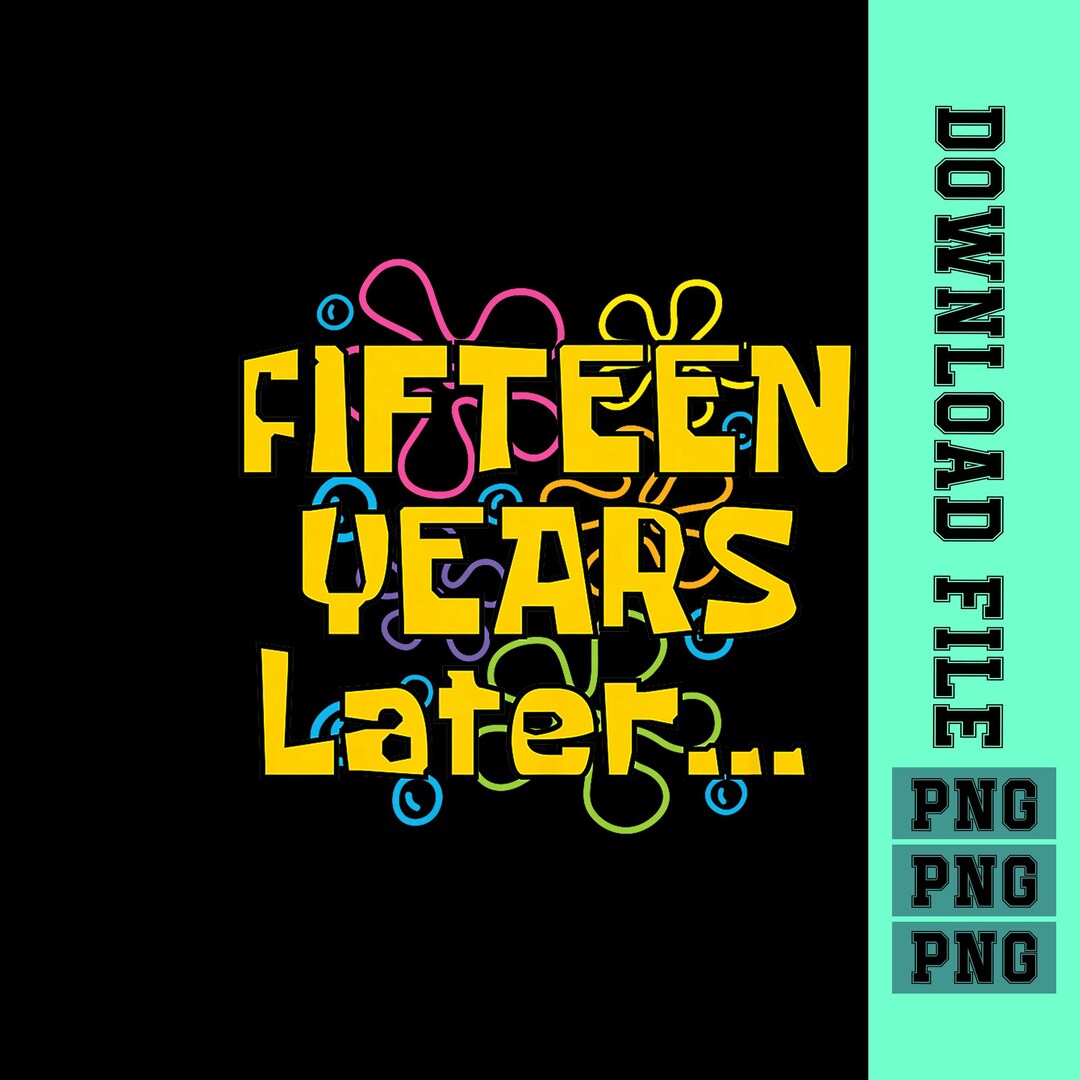 Fifteen Years Later Funny 15 Year Old 15th Birthday Party Png.digital ...