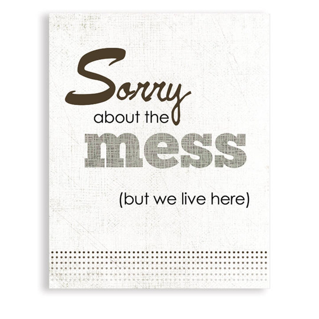 Sorry About the Mess, Home Art, Funny Home Art, Messy House Art - Etsy