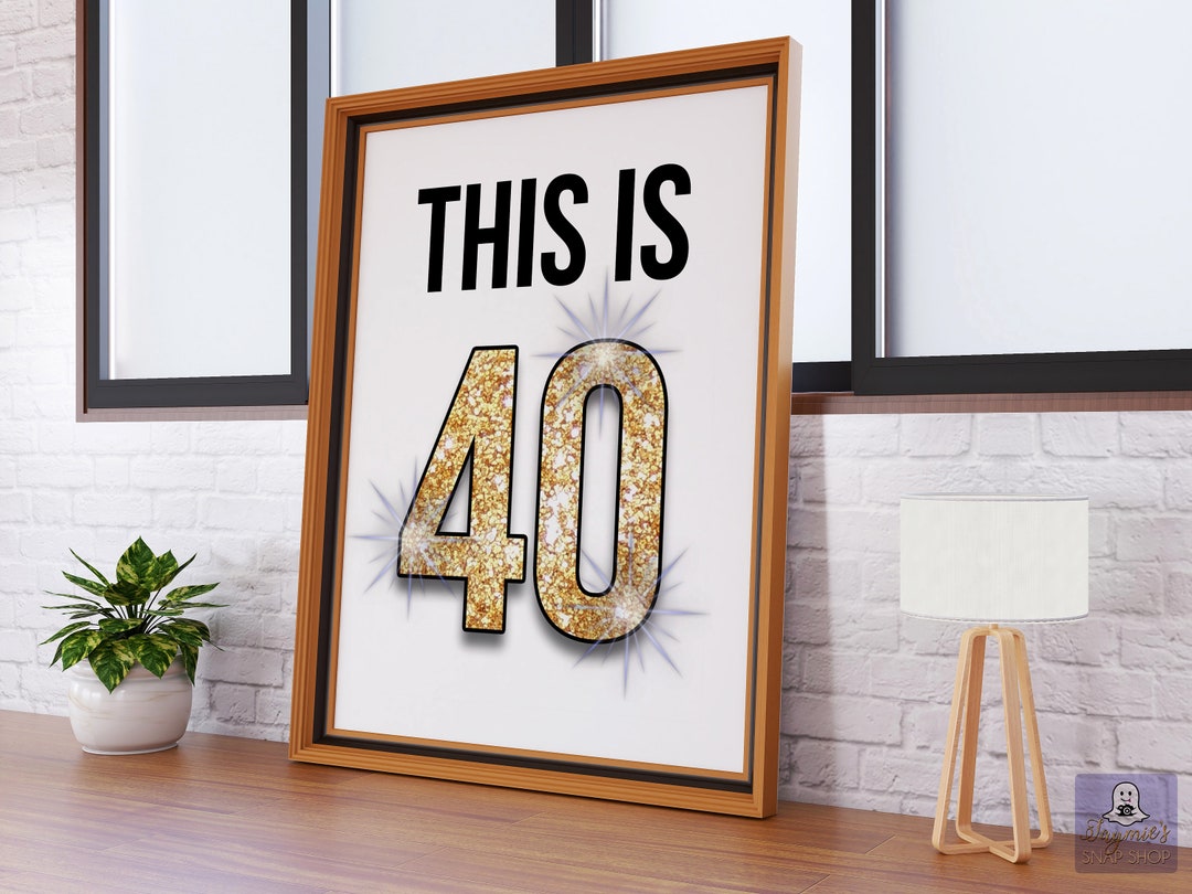 THIS IS 40 - Printable Sign - Print at Home! - Etsy