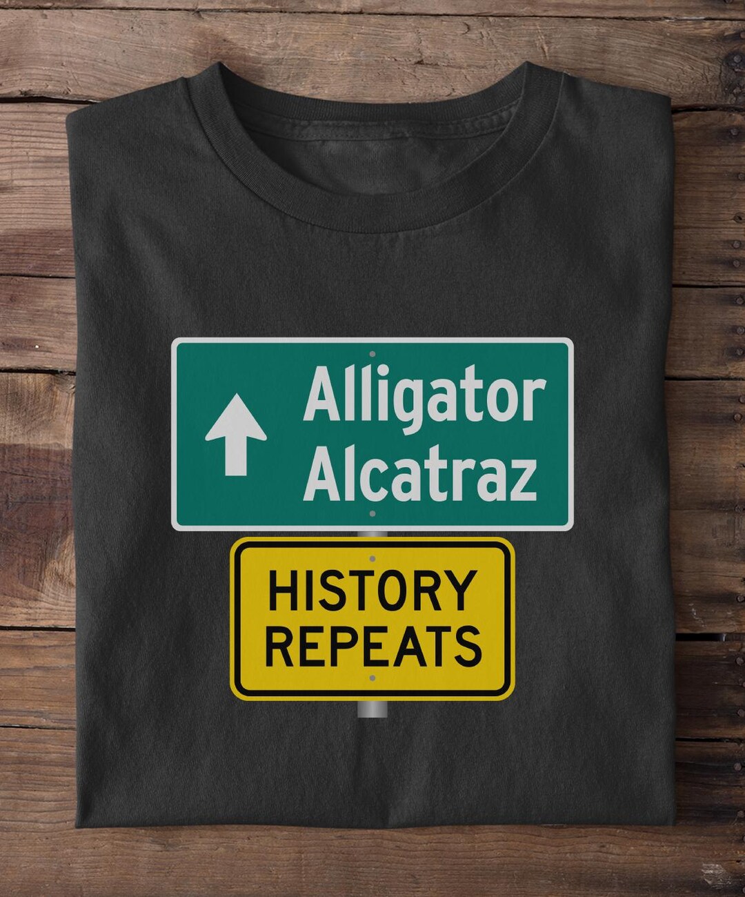 Alligator Alcatraz - History Repeats Road Sign T-shirt / Alligator ...