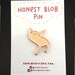 Honest Blob Pin | Etsy