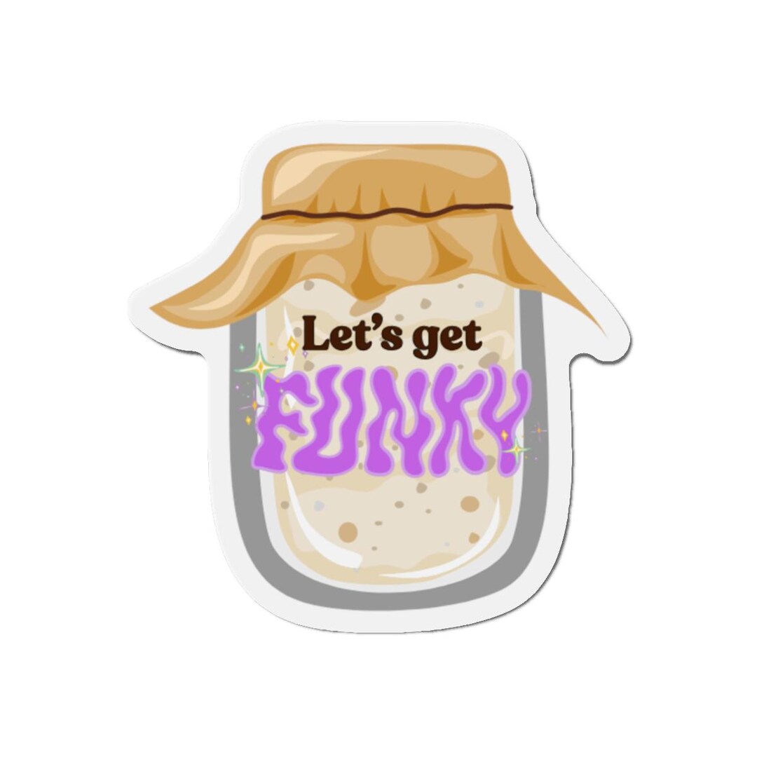 Let's Get Funky Sourdough Starter Die-cut Magnet | Fun Kitchen Decor ...