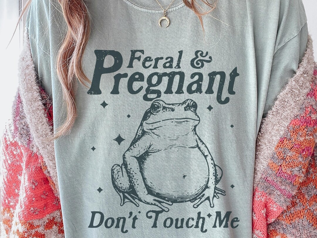 Feral and Pregnant Frog Shirt, Funny Mom to Be Tee, Sarcastic Baby ...