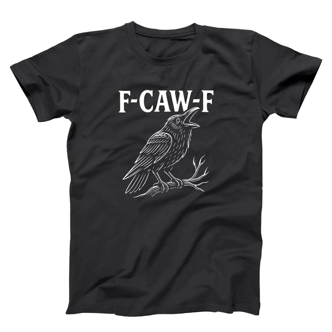 F CAW F Shirt - Funny Crow Raven Bird Dirty Rude Humor Unisex Soft ...