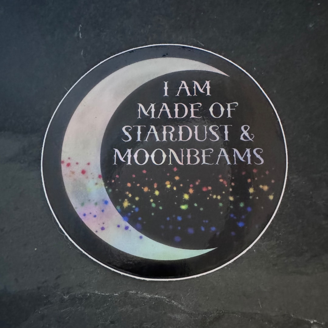 Holographic “I Am Made of Stardust and Moonbeams” Sticker - Etsy