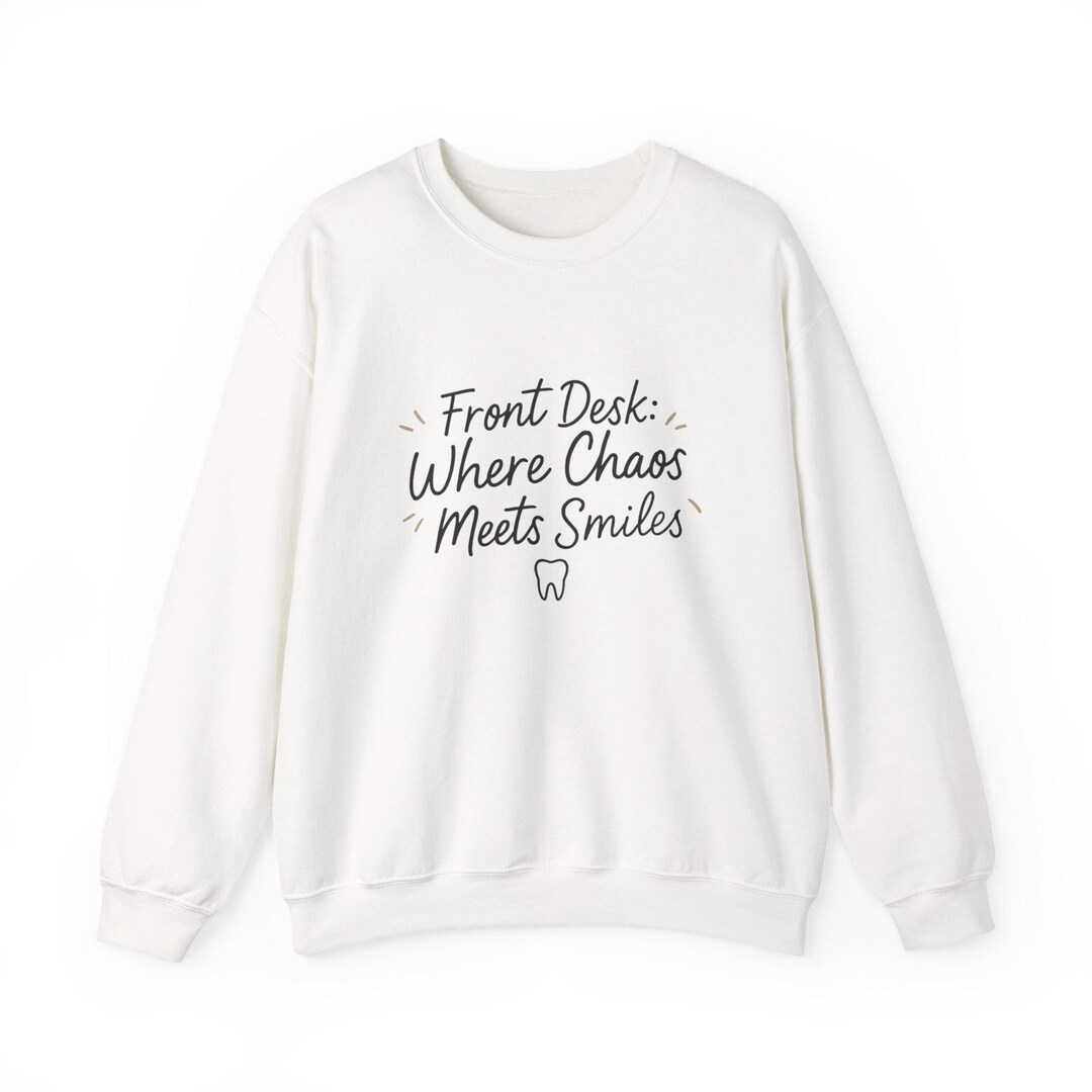 Front Desk Where Chaos Meets Smiles Crewneck | Dental Office Dental ...