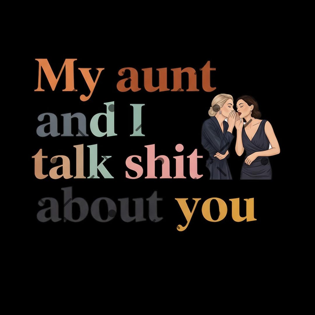Funny Aunt Quote PNG PSD – My Aunt and I Talk Shit About You – Digital ...